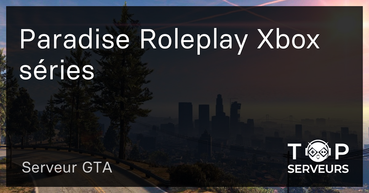 Paradise Roleplay Xbox séries - Serveur GTA
