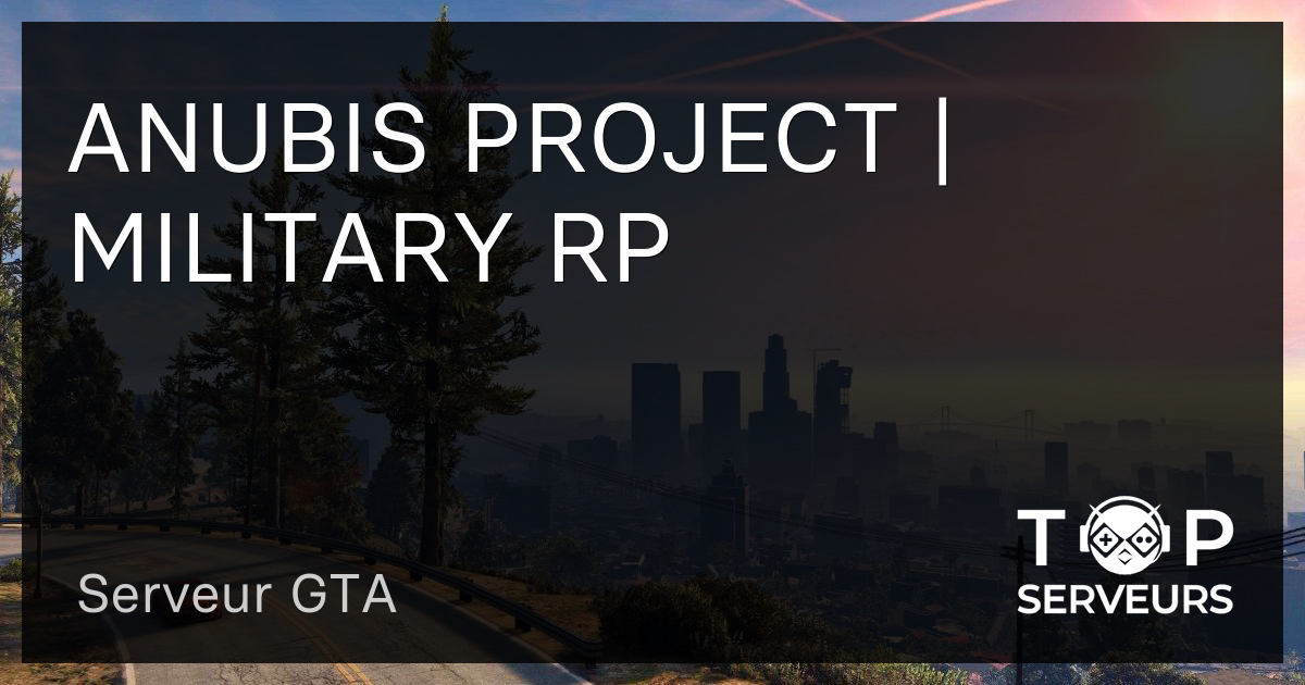 ANUBIS PROJECT | MILITARY RP - Serveur GTA