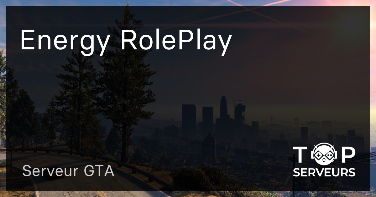 Energy RolePlay - Serveur GTA