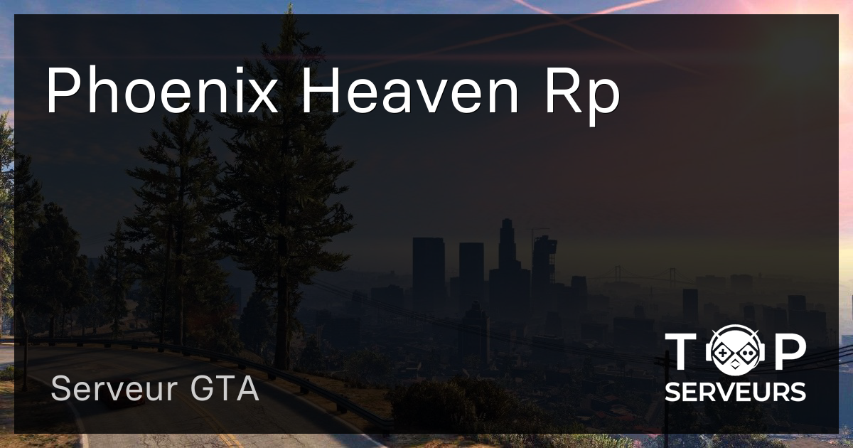 Phoenix Heaven Rp - Serveur GTA