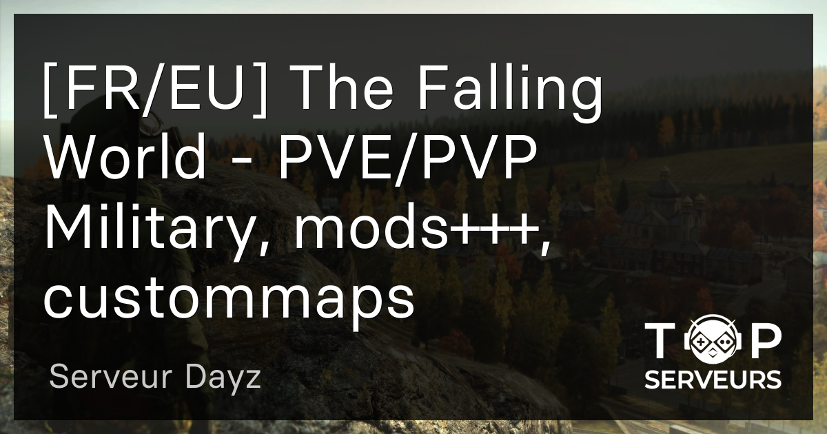[FR/EU] The Falling World - PVE/PVP Military, mods+++, custommaps ...
