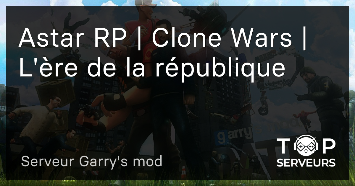 Astar RP | Clone Wars | L'ère de la république - Serveur Garry's mod