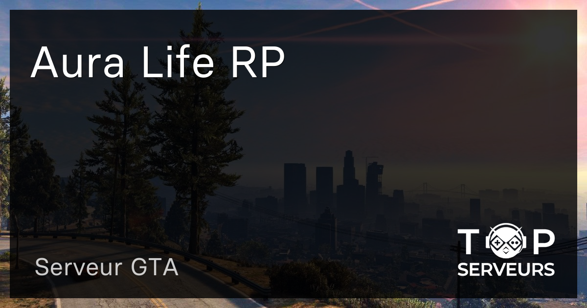 Aura Life RP - Serveur GTA