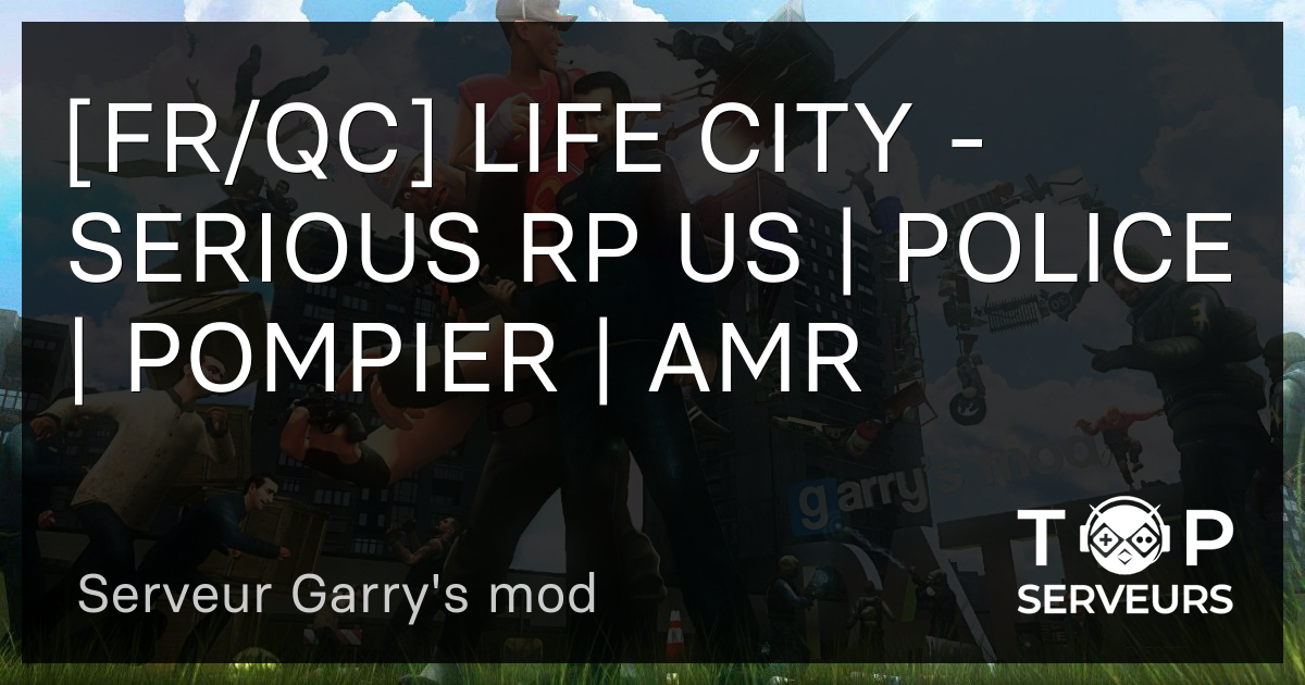 [FR/QC] LIFE CITY - SERIOUS RP US | POLICE | POMPIER | AMR - Serveur ...