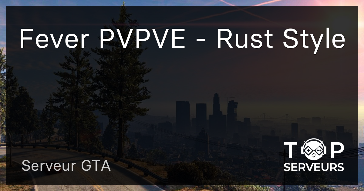 Fever PVPVE - Rust Style - Serveur GTA