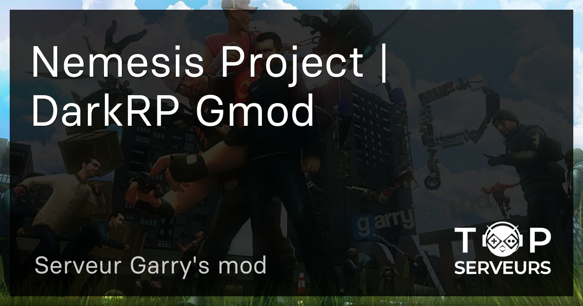 Nemesis Project | DarkRP Gmod - Serveur Garry's mod