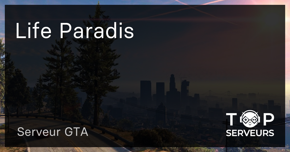 Life Paradis - Serveur GTA