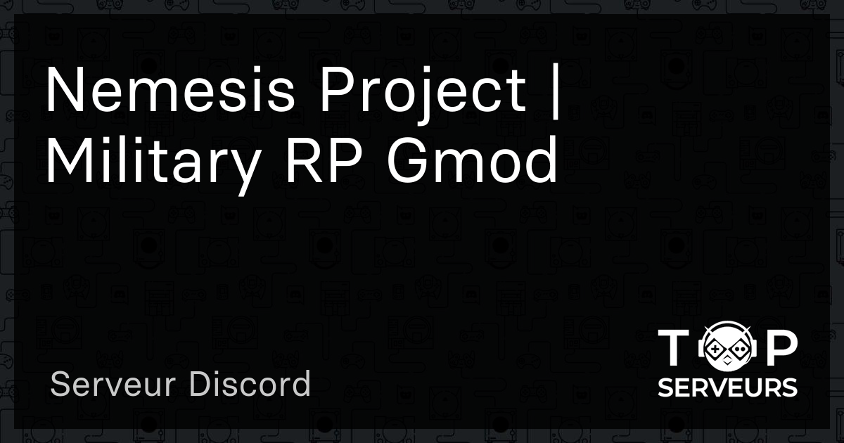 Nemesis Project | Military RP Gmod - Serveur Discord
