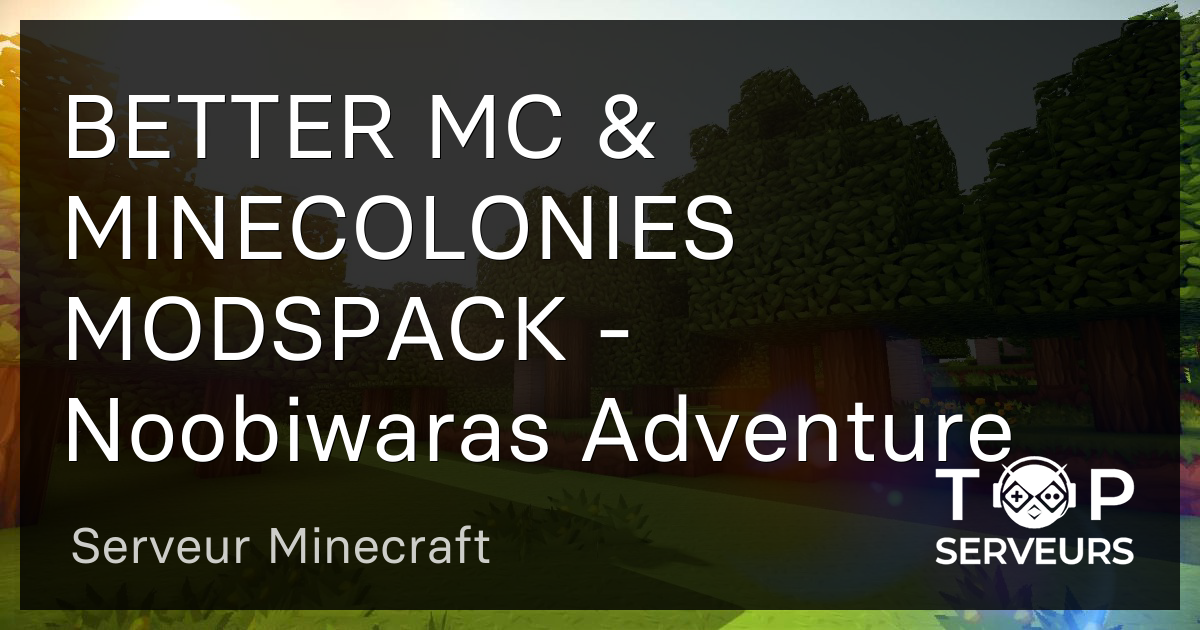 BETTER MC & MINECOLONIES MODSPACK - Noobiwaras Adventure - Serveur Minecraft