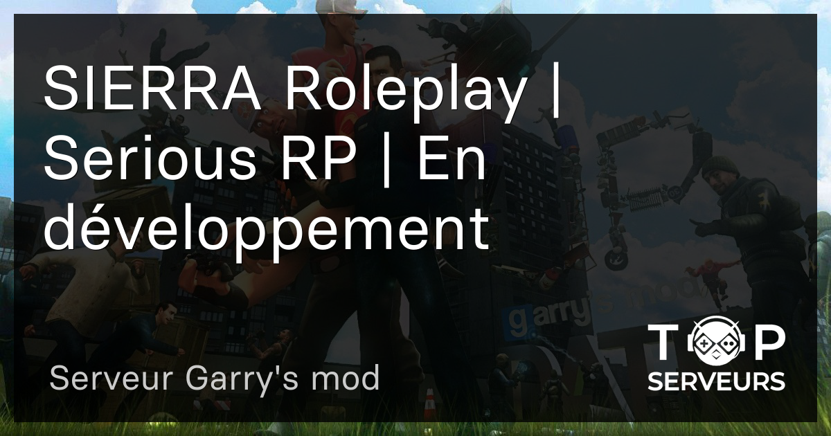 SIERRA Roleplay | Serious RP | En développement - Serveur Garry's mod