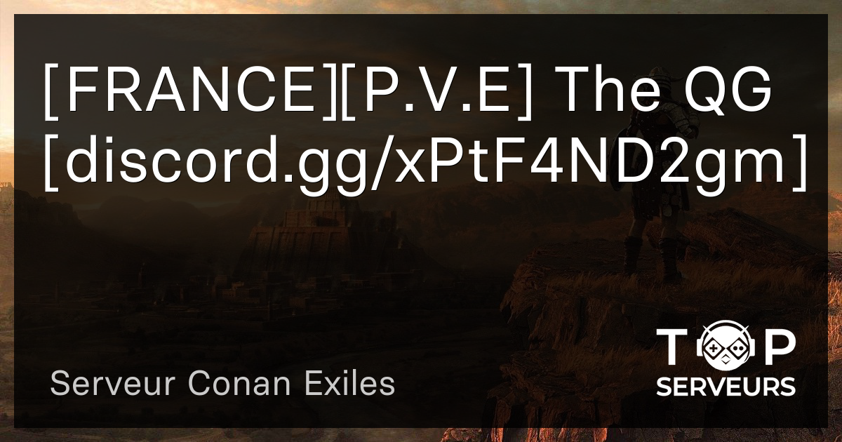 [FRANCE][P.V.E] The QG [discord.gg/xPtF4ND2gm] - Serveur Conan Exiles