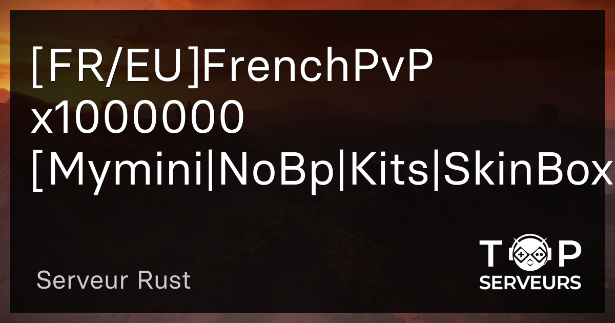 [FR/EU]FrenchPvP x1000000 [Mymini|NoBp|Kits|SkinBox] - Serveur Rust