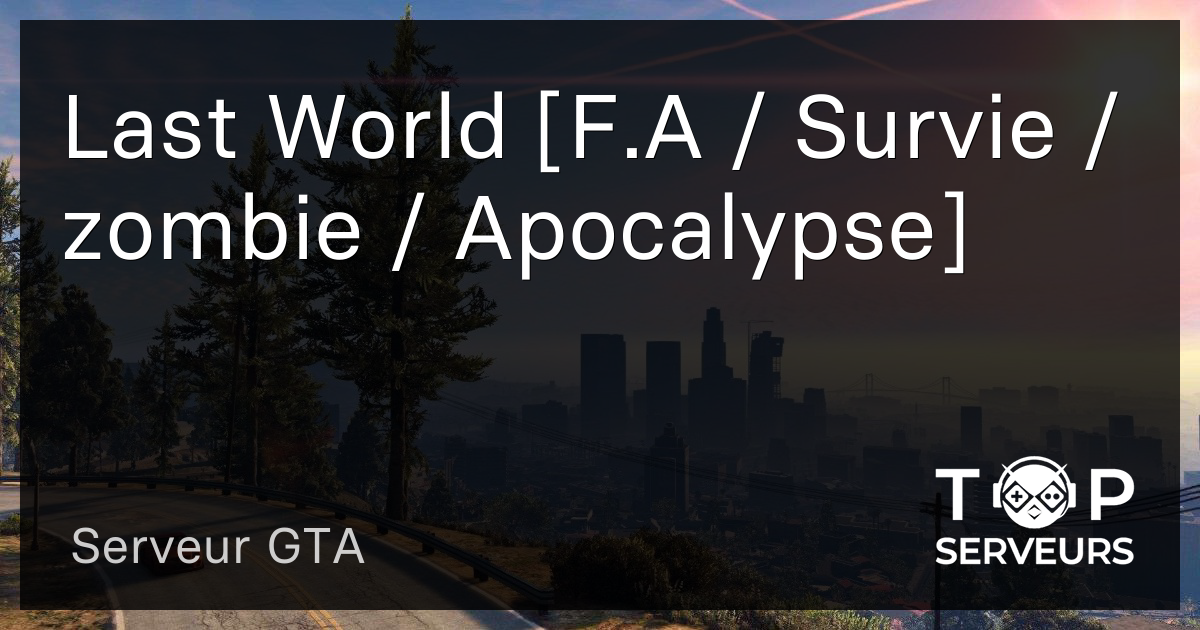 Last World [F.A / Survie / zombie / Apocalypse] - Serveur GTA