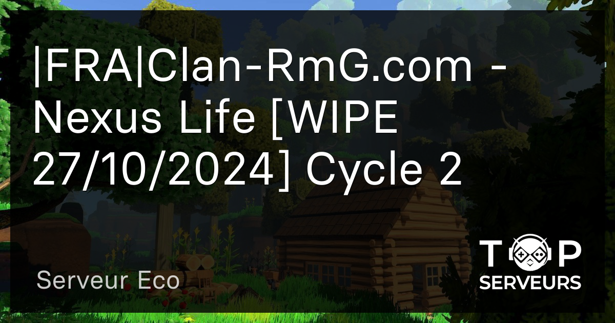 |FRA|Clan-RmG.com - Nexus Life [WIPE 27/10/2024] Cycle 2 - Serveur Eco