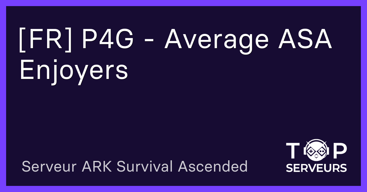 [FR] P4G - Average ASA Enjoyers - Serveur ARK Survival Ascended