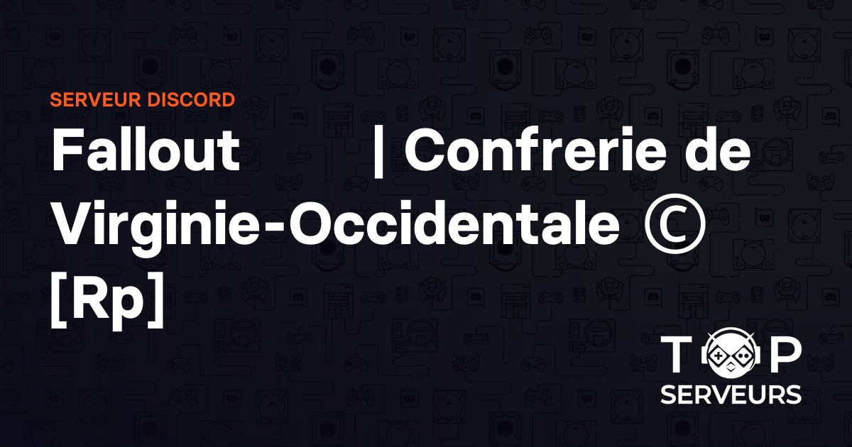 Fallout⁷⁶ | Confrerie de Virginie-Occidentale © [Rp] - Serveur Discord