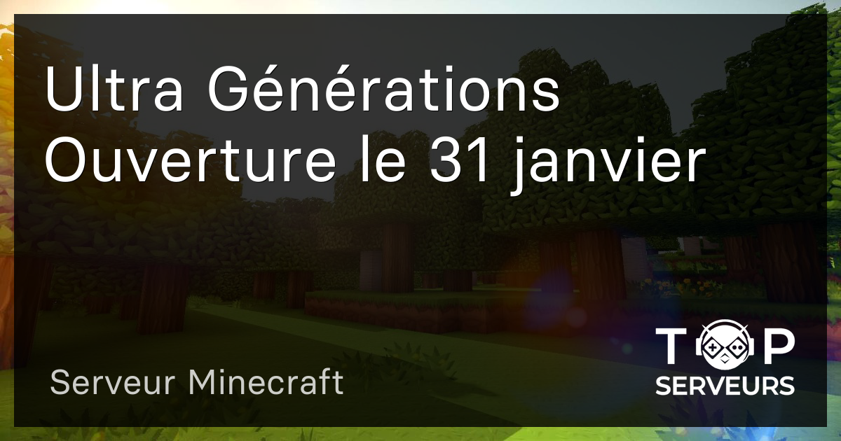 Ultra Générations Ouverture le 31 janvier - Serveur Minecraft