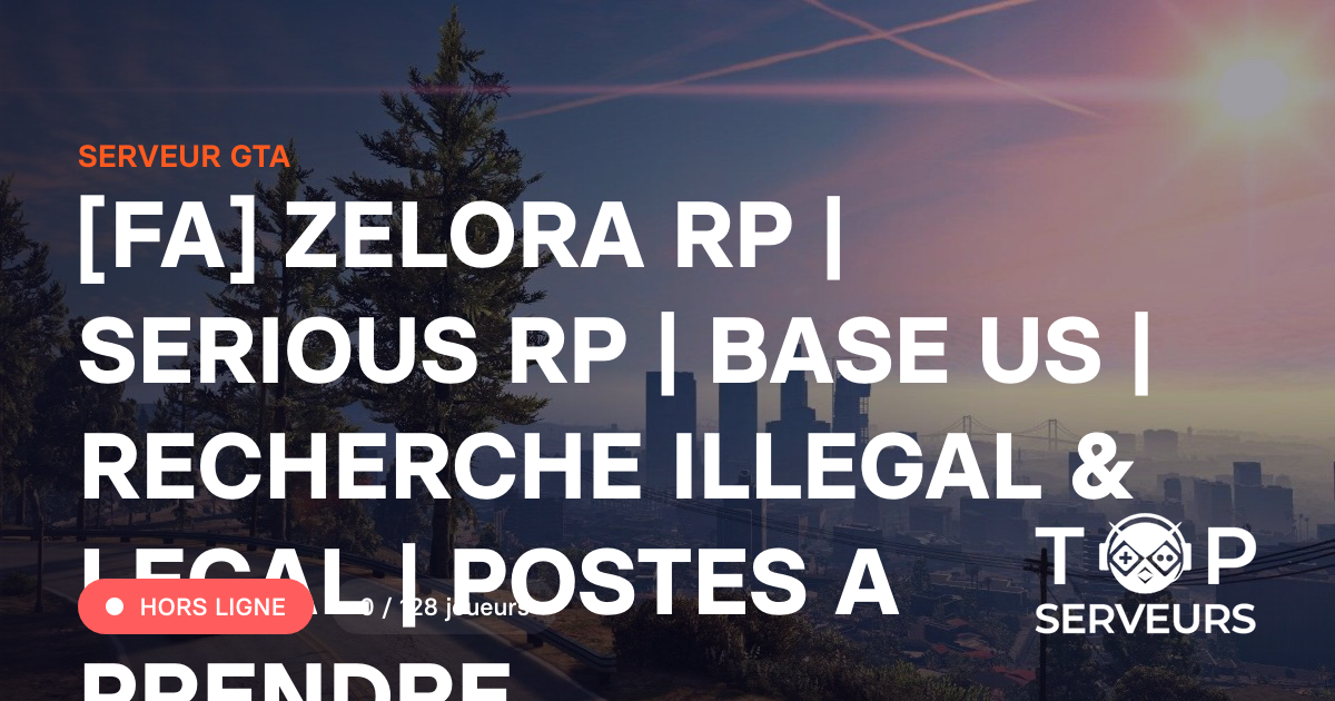 [FA] ZELORA RP | SERIOUS RP | BASE US | RECHERCHE ILLEGAL & LEGAL ...