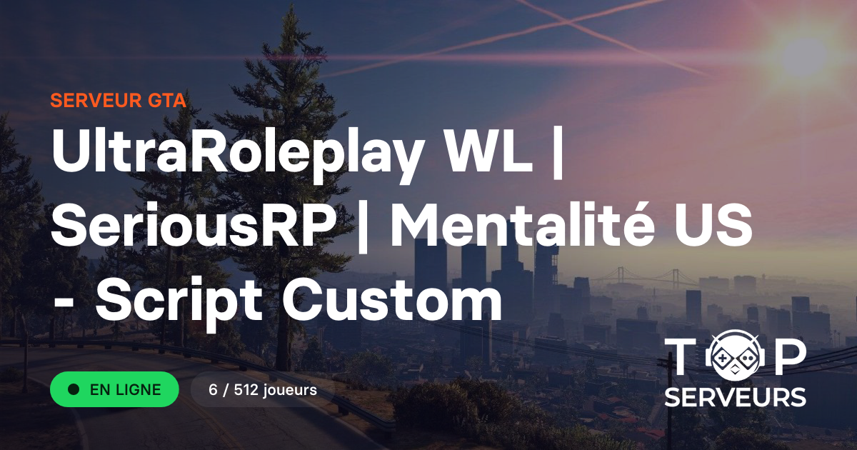 UltraRoleplay WL | SeriousRP | Mentalité US - Script Custom - Serveur GTA