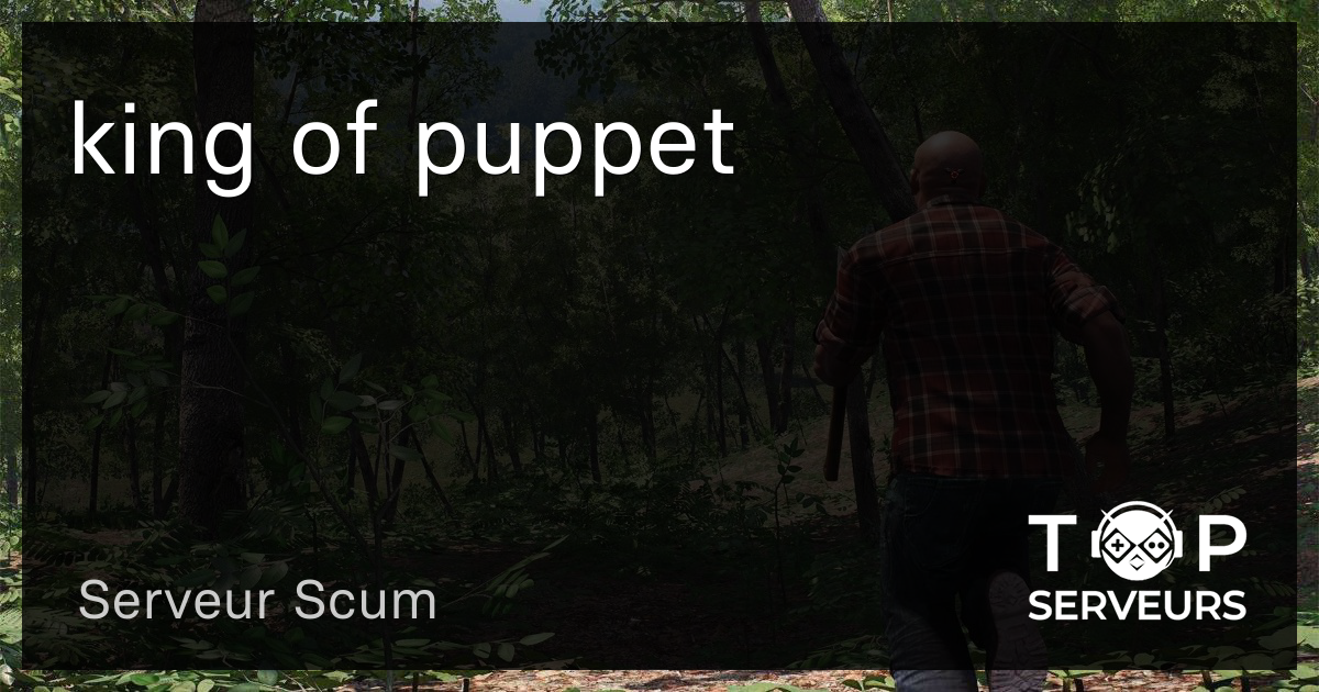 king of puppet - Serveur Scum