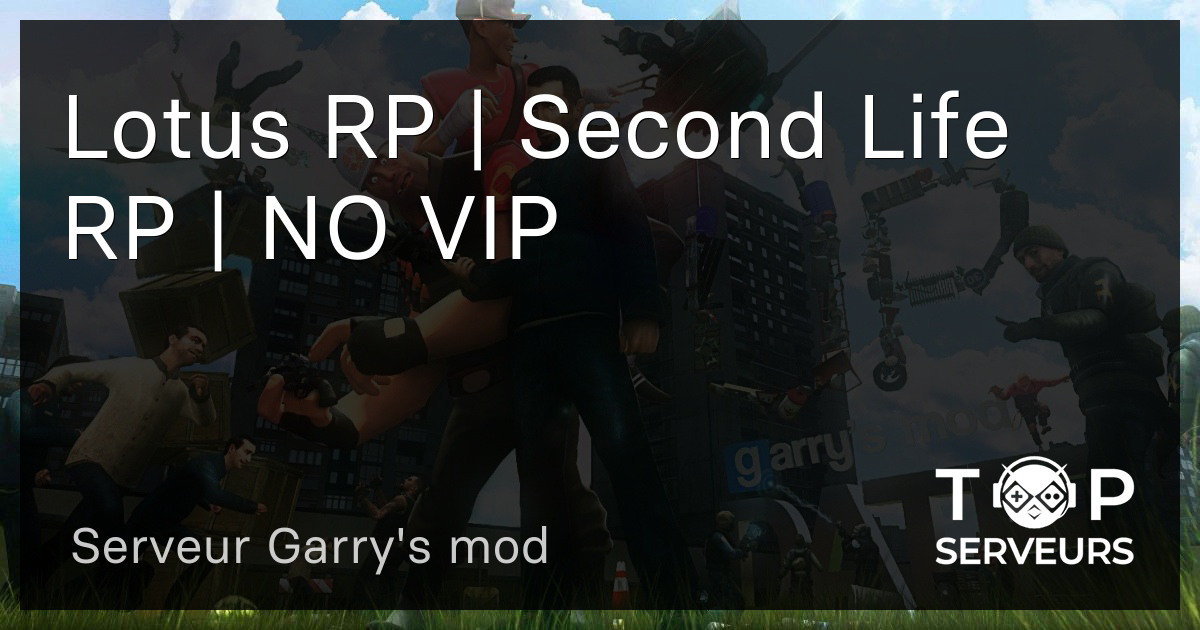 Lotus RP | Second Life RP | NO VIP - Serveur Garry's mod
