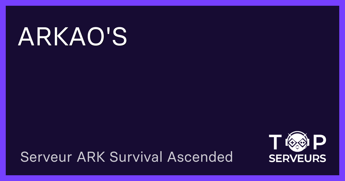 ARKAO'S - Serveur ARK Survival Ascended