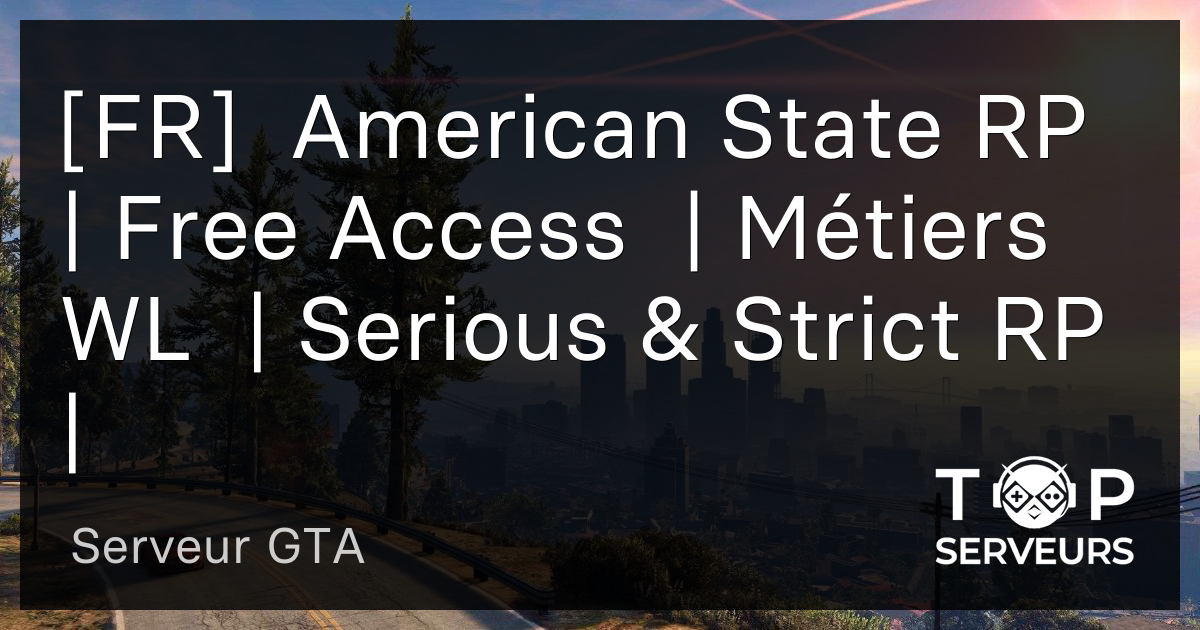 [FR] American State RP | Free Access | Métiers WL | Serious & Strict RP ...