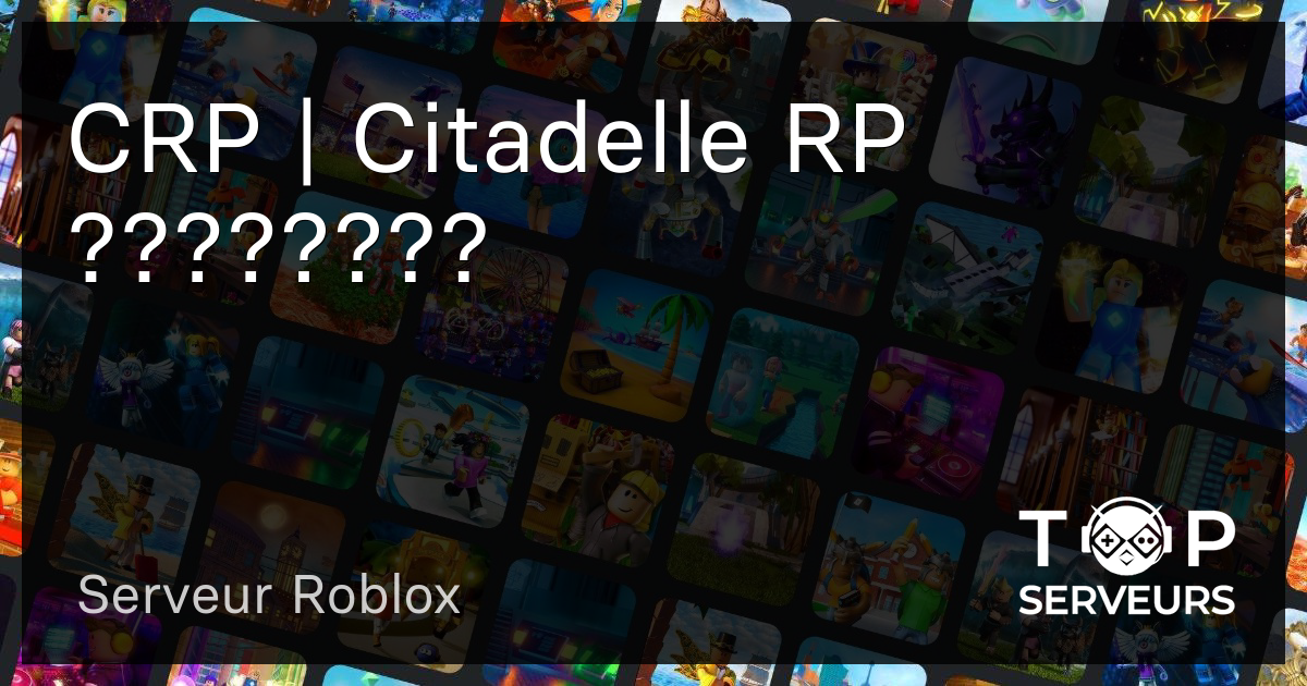 CRP | Citadelle RP ???????? - Serveur Roblox