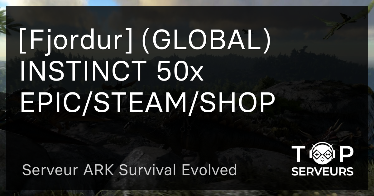 [Fjordur] (GLOBAL) INSTINCT 50x EPIC/STEAM/SHOP - Serveur ARK Survival Evolved