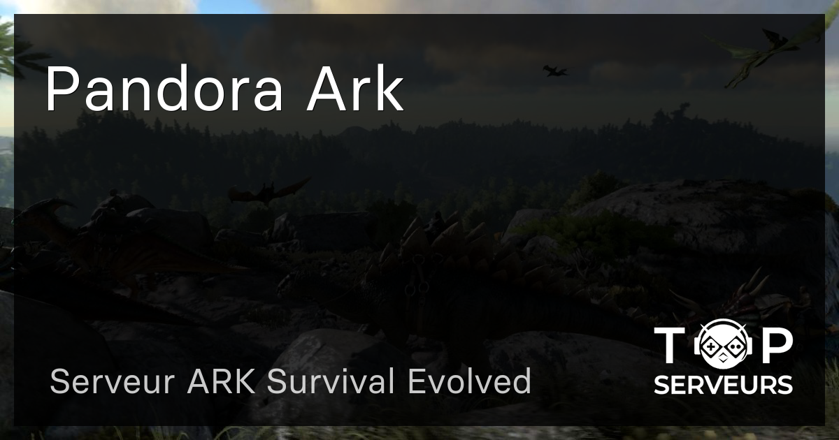 Pandora Ark - Serveur ARK Survival Evolved
