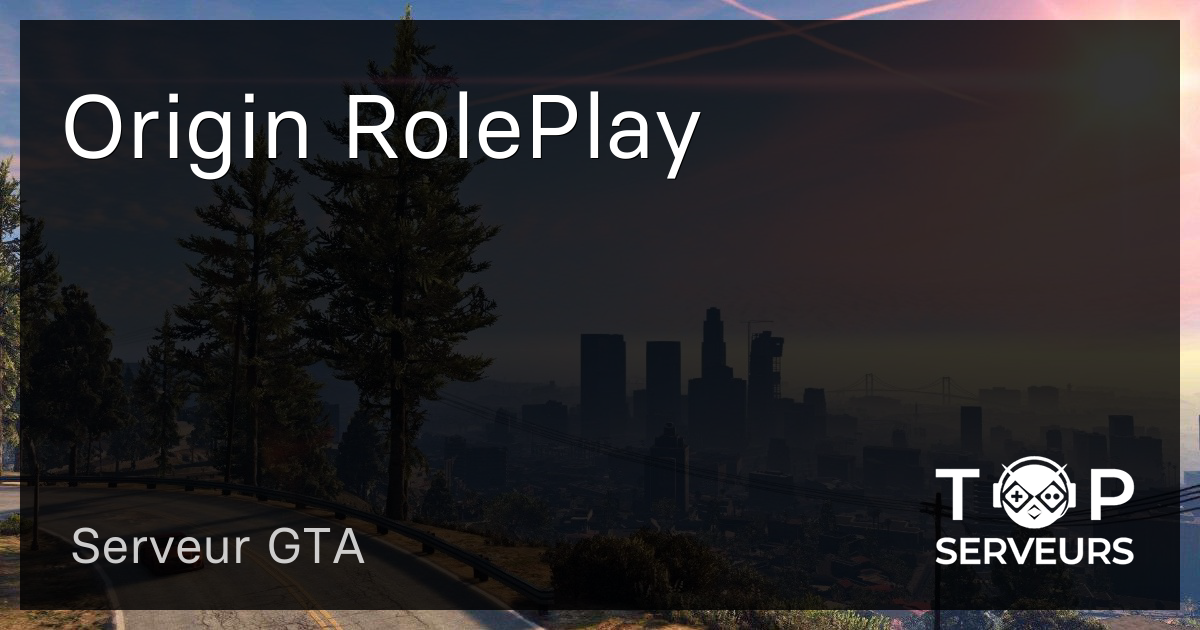Origin RolePlay - Serveur GTA