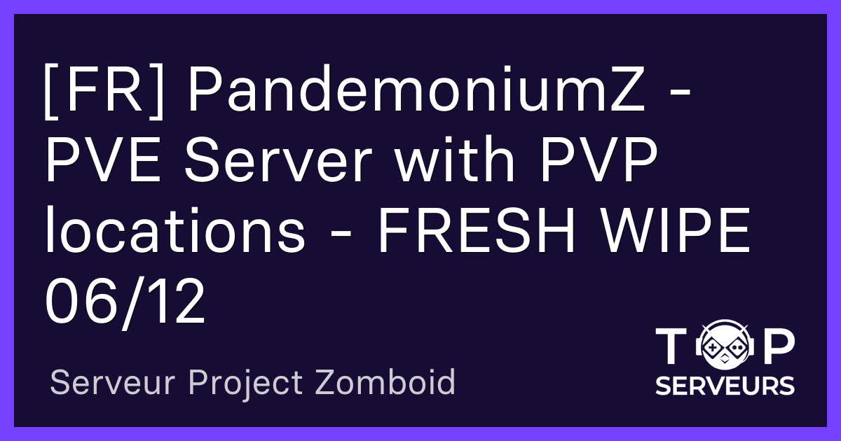 [FR] PandemoniumZ - PVE Server with PVP locations - FRESH WIPE 06/12 ...
