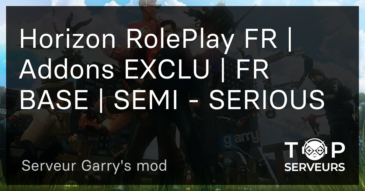 Horizon RolePlay FR | Addons EXCLU | FR BASE | SEMI - SERIOUS - Serveur ...