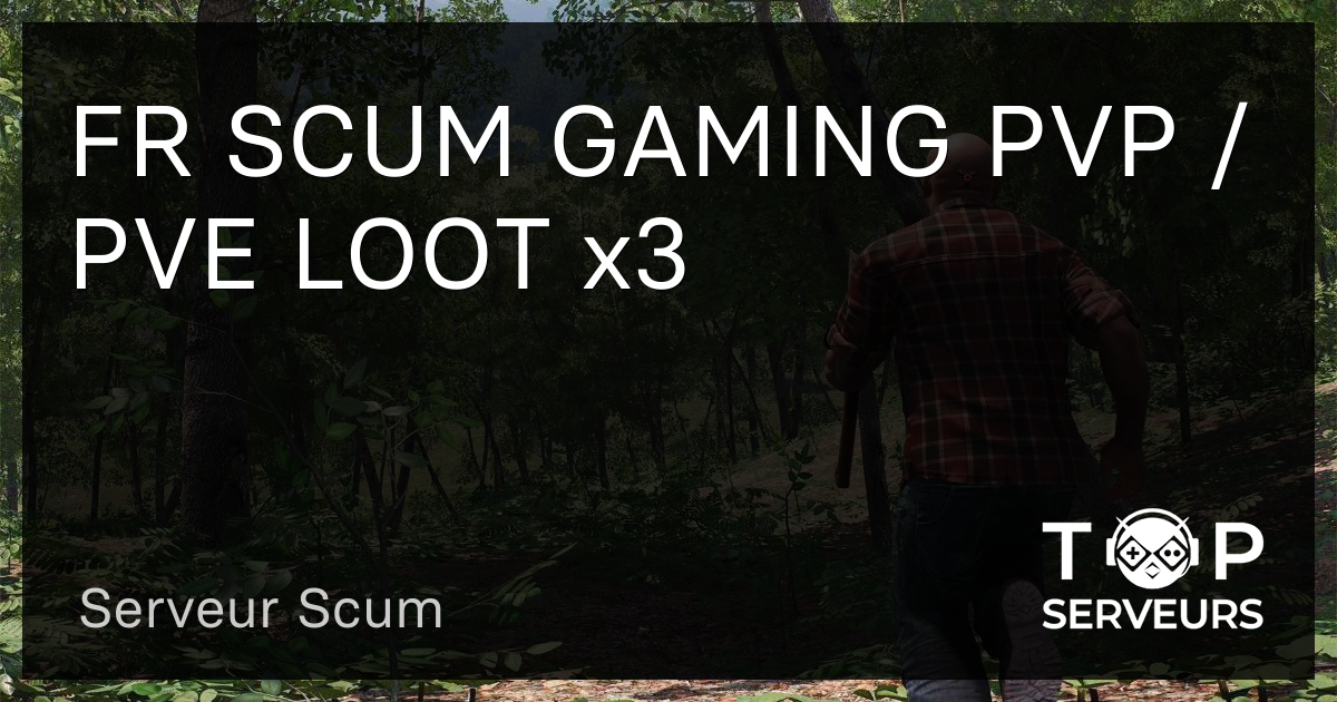 FR SCUM GAMING PVP / PVE LOOT x3 - Serveur Scum