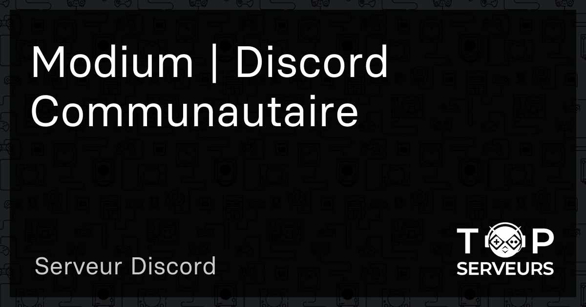 Modium | Discord Communautaire - Serveur Discord