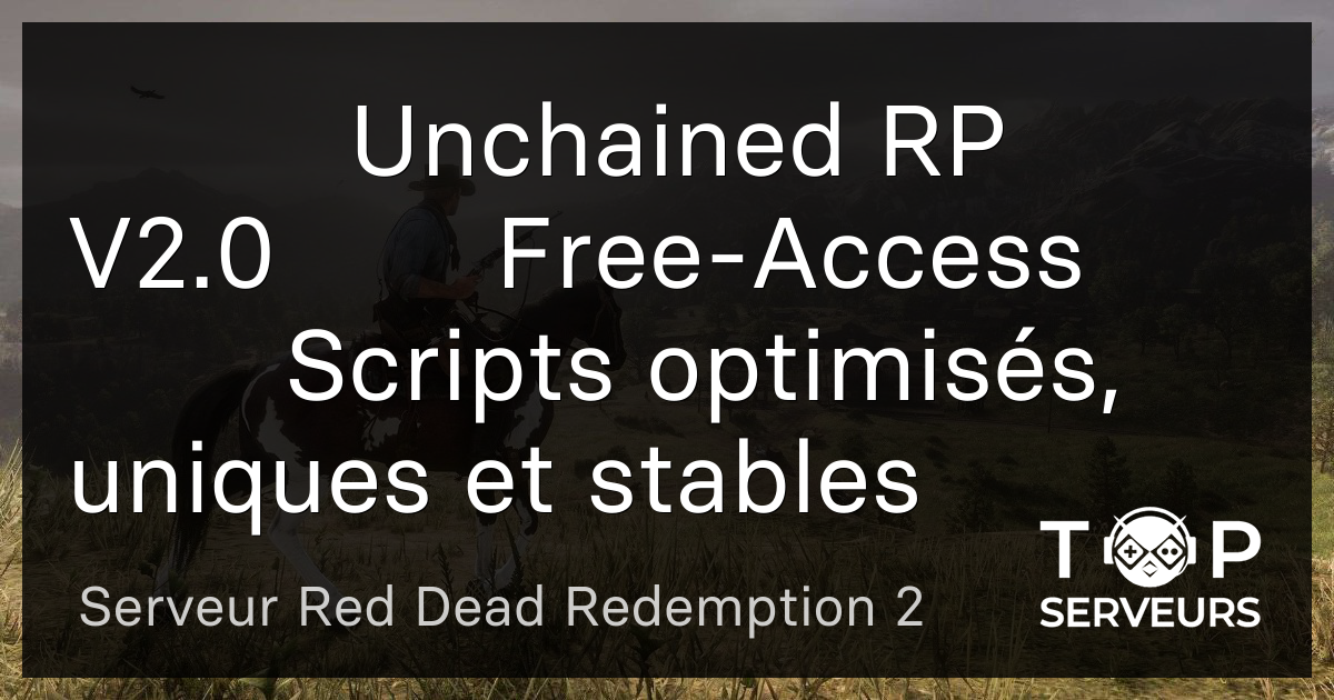 ⛓️‍Unchained RP V2.0⛓️ Free-Access 🏳️ Scripts optimisés, uniques et stables ⚡ - Serveur Red Dead ...