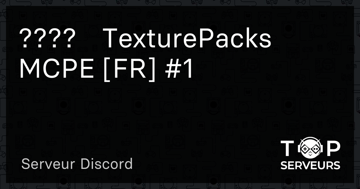 TexturePacks MCPE [FR] #1 - Serveur Discord