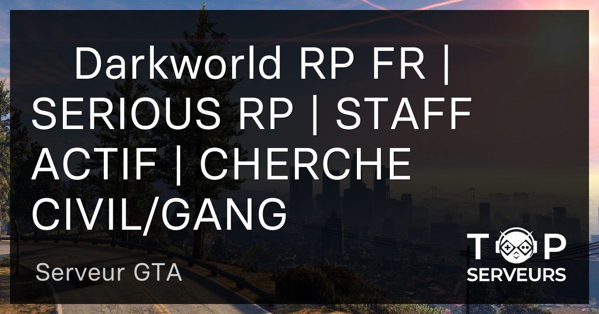 🌀Darkworld RP FR | SERIOUS RP | STAFF ACTIF | CHERCHE CIVIL/GANG ...