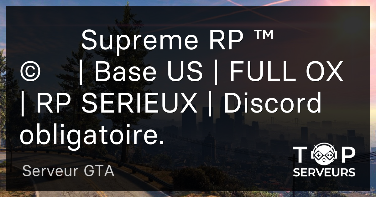 💘 Supreme RP ™️ ©️ | Base US | FULL OX | RP SERIEUX | Discord ...