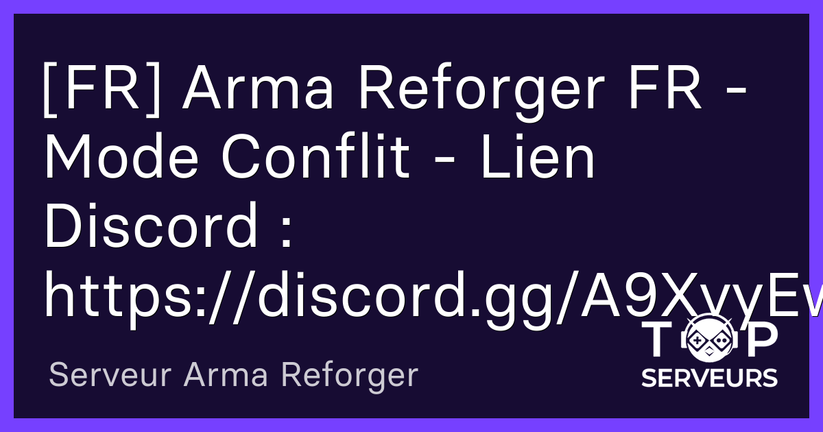 [FR] Arma Reforger FR - Mode Conflit - Lien Discord : https://discord ...