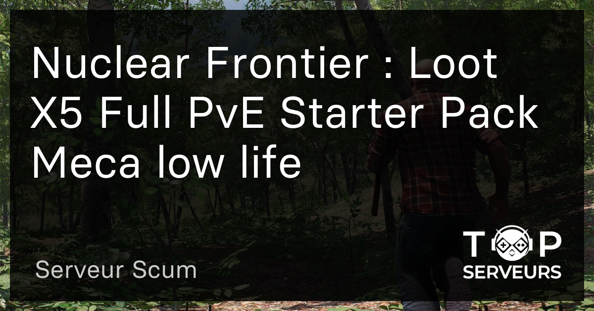 Nuclear Frontier : Loot X5 Full PvE Starter Pack Meca low life - Serveur Scum