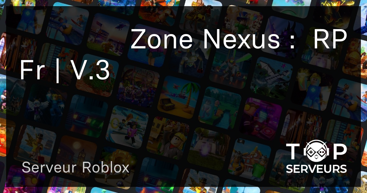 【🇪🇺】 Zone Nexus : RP Fr | V.3【🇫🇷】 - Serveur Roblox