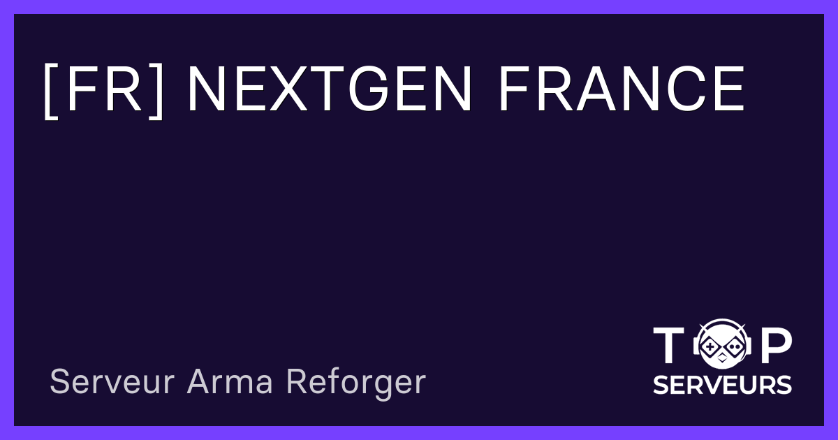 [FR] NEXTGEN FRANCE 🏅 - Serveur Arma Reforger