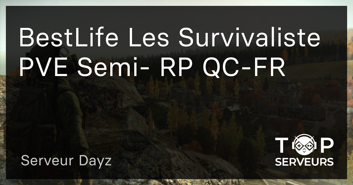 BestLife Les Survivaliste PVE Semi- RP QC-FR - Serveur Dayz