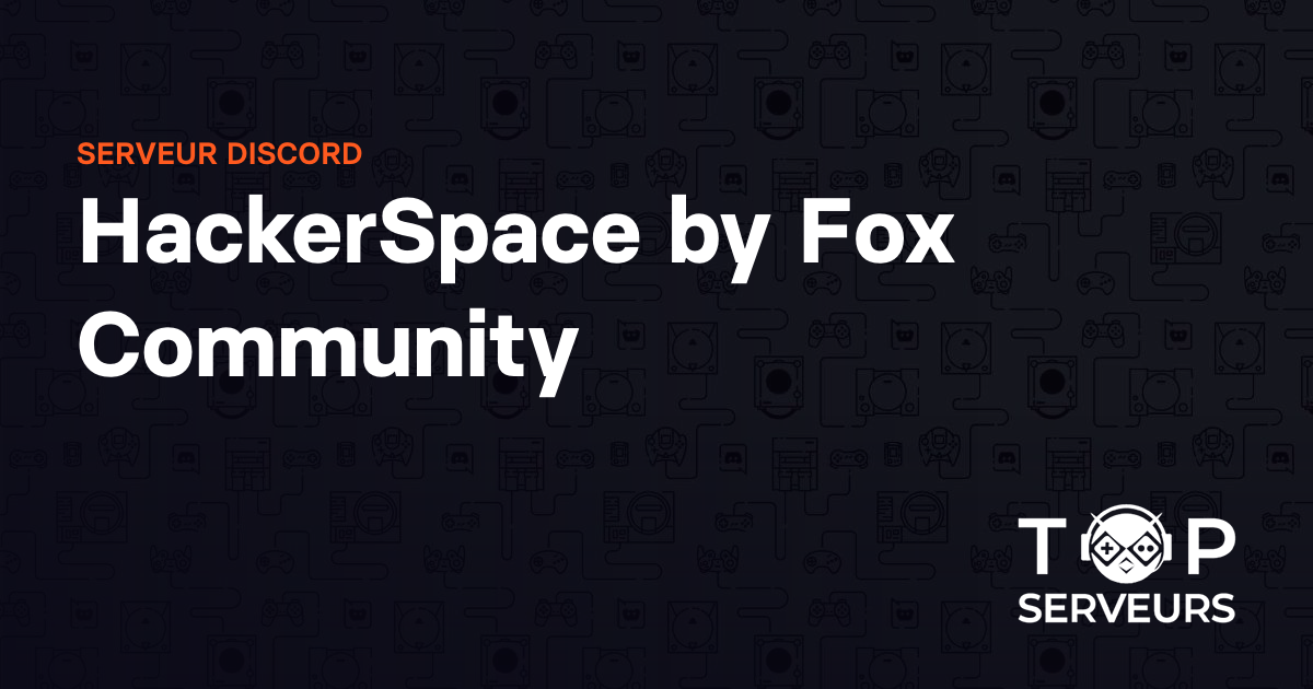 HackerSpace by Fox Community - Serveur Discord