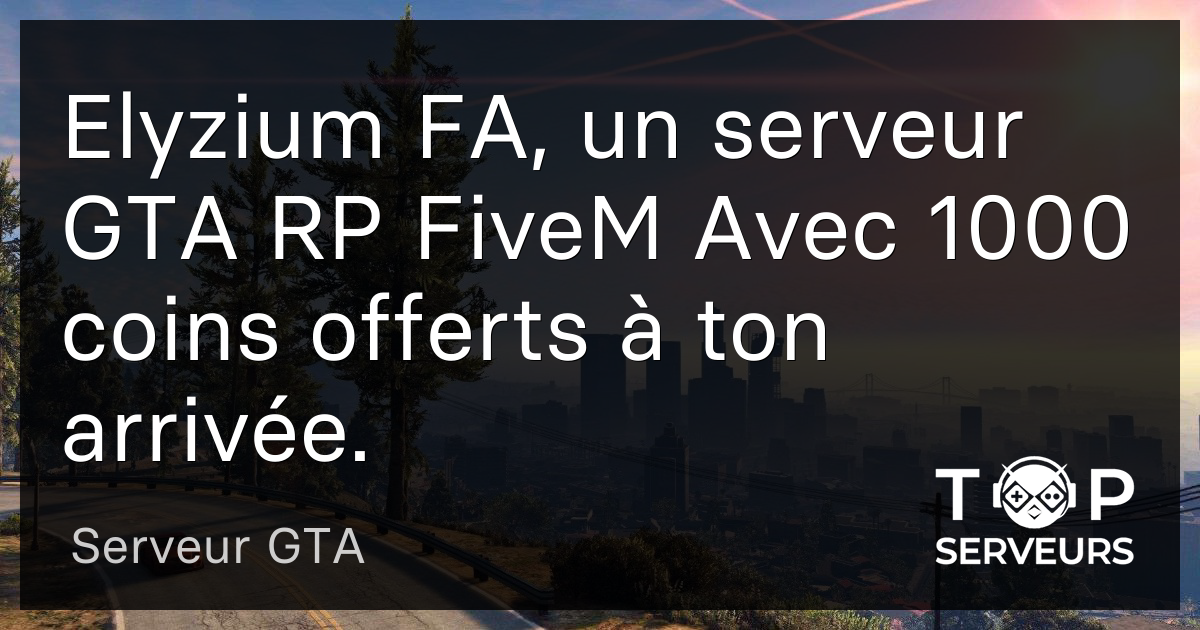 Elyzium FA, un serveur GTA RP FiveM Avec 1000 coins offerts à ton ...