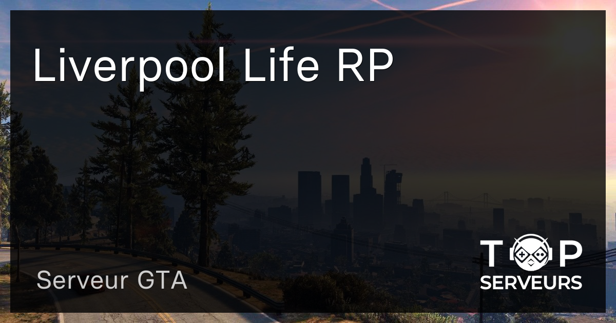 Liverpool Life RP - Serveur GTA