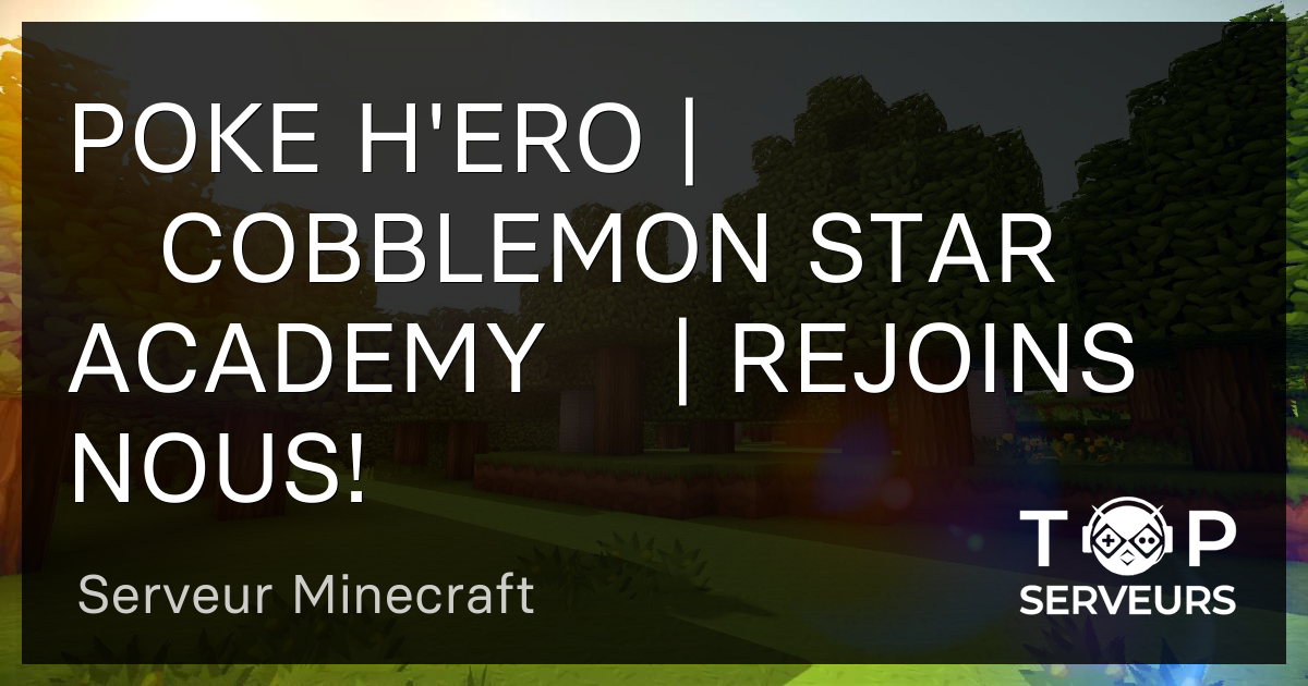 POKE H'ERO | 👑COBBLEMON STAR ACADEMY👑 | REJOINS NOUS! - Serveur Minecraft