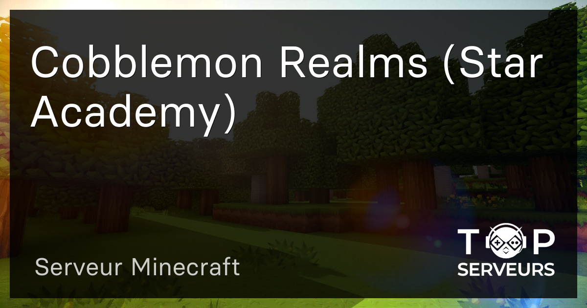 Cobblemon Realms (Star Academy) - Serveur Minecraft