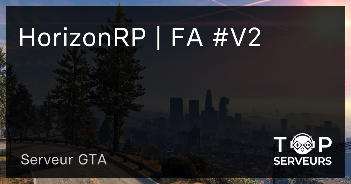 HorizonRP | FA #V2 🌊 - Serveur GTA